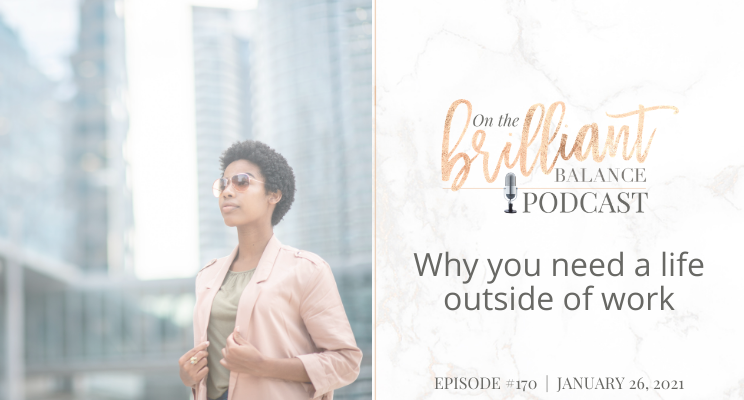 Episode #170 - Why you need a life outside of work - Brilliant Balance
