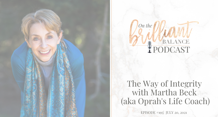 Episode #195 - The Way of Integrity with Martha Beck (aka Oprah's Life ...