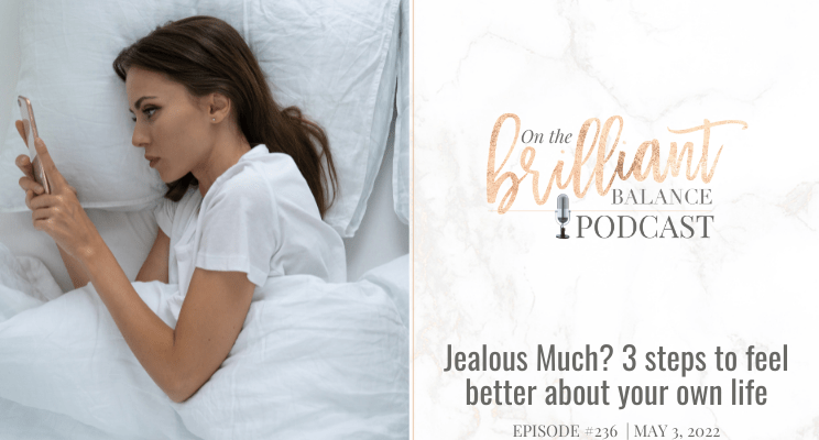 Episode #236 - Jealous Much? 3 steps to feel better about your own life ...